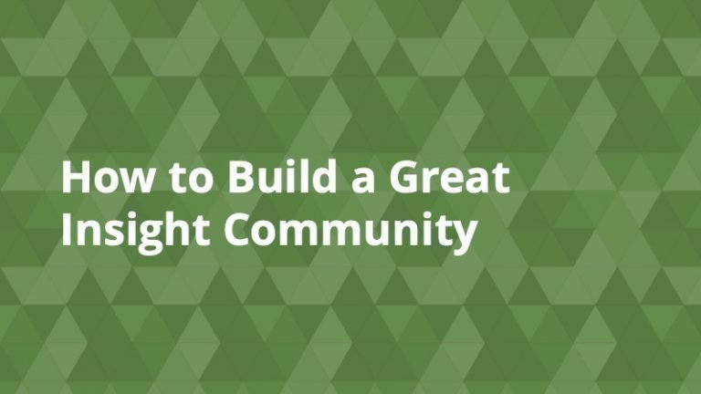 How to build a great insight community|Insight Platforms | Solutions ...