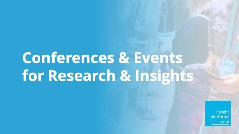 Events - Market Research, User Research, CX | Insight Platforms