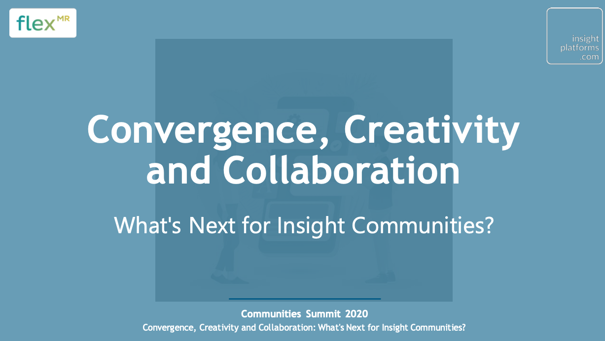 Communities Summit 2020 Premium Content - Paul Hudson FlexMR - Insight Platforms
