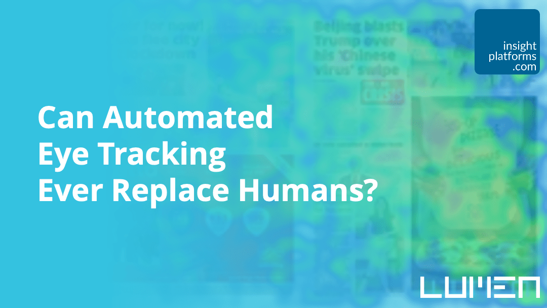Can Automated Eye Tracking Ever Replace Humans? | Insight Platforms Can Automated Eye Tracking Ever Replace Humans? | Insight Platforms